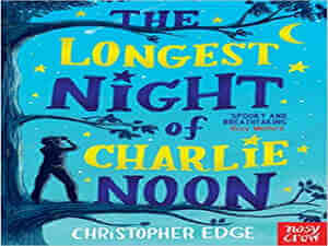 The Longest Night of Charlie Noon by Christopher Edge | Madge Eekal Reviews